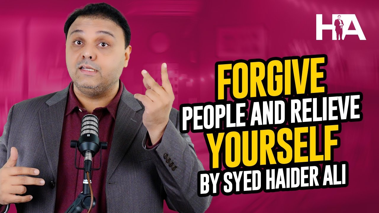Forgive People and Relieve Yourself | Syed Haider Ali - YouTube