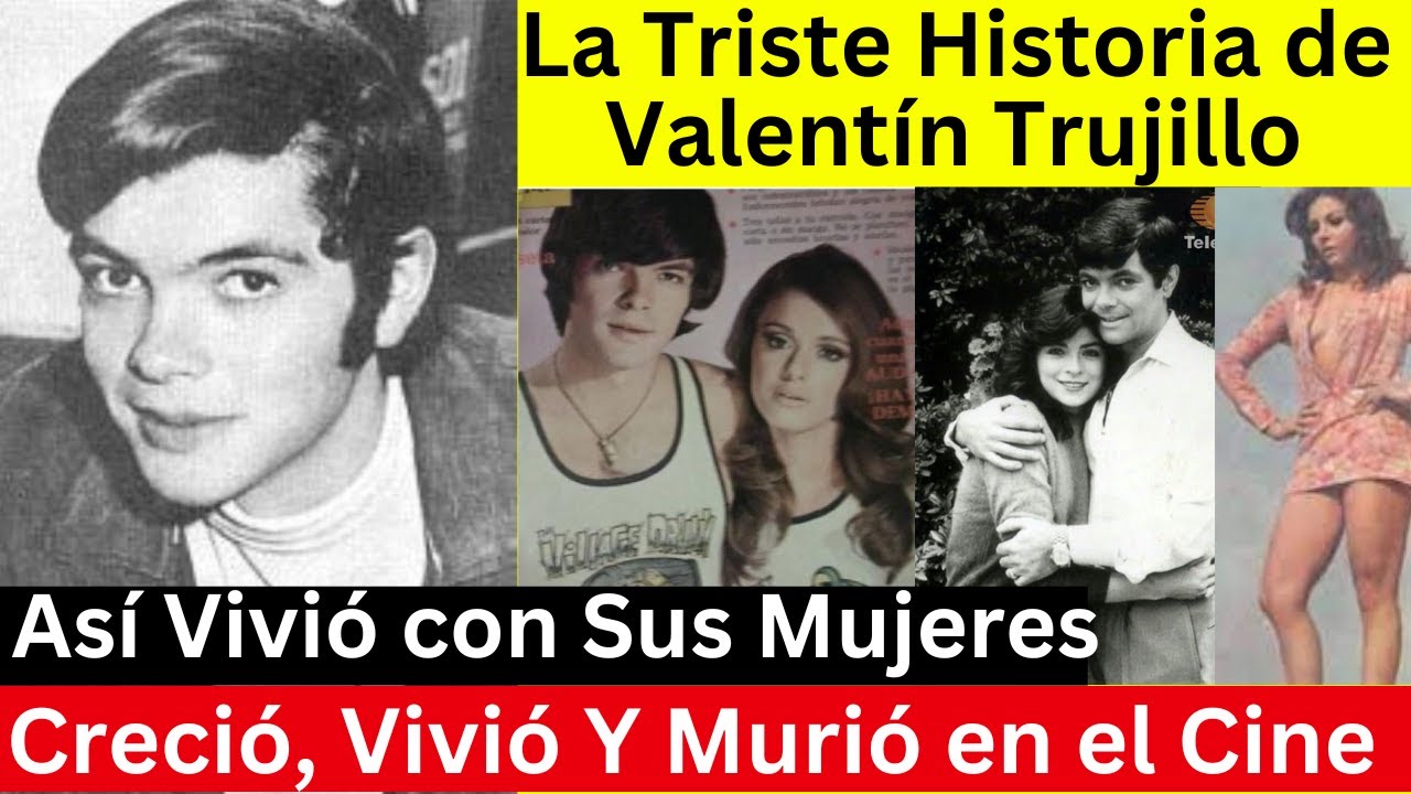 La Triste Historia de Valentín Trujillo | Así vivió con sus Mujeres ...