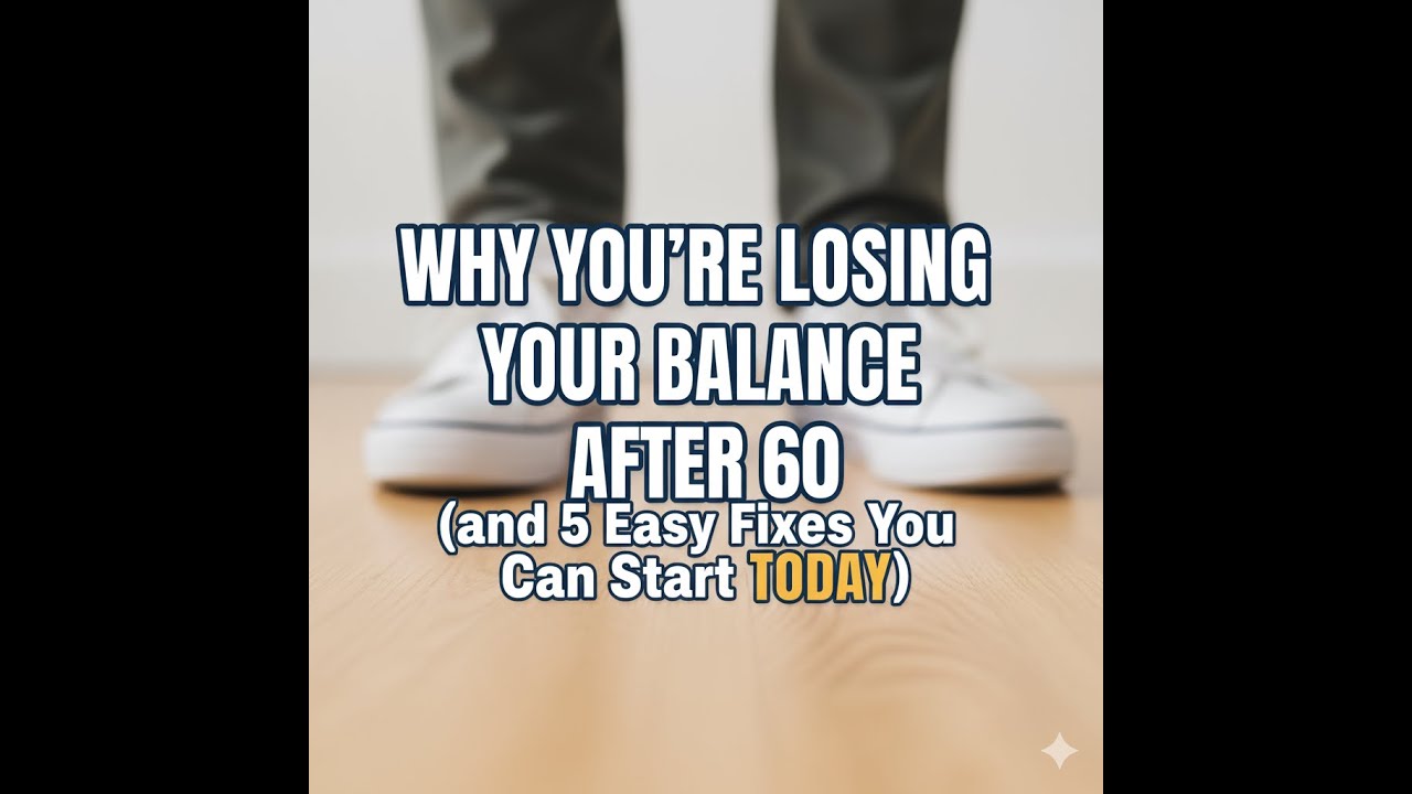 Why You’re Losing Your Balance After 60 (and 5 Easy Fixes You Can Start ...