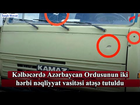Kəlbəcərdə Azərbaycan Ordusunun iki hərbi nəqliyyat vasitəsi atəşə tutuldu