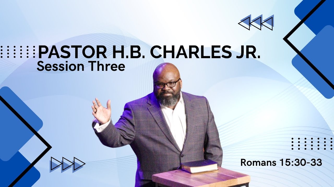 Pastor H.B. Charles Jr. | Romans 15:30-33 | Session Three - YouTube