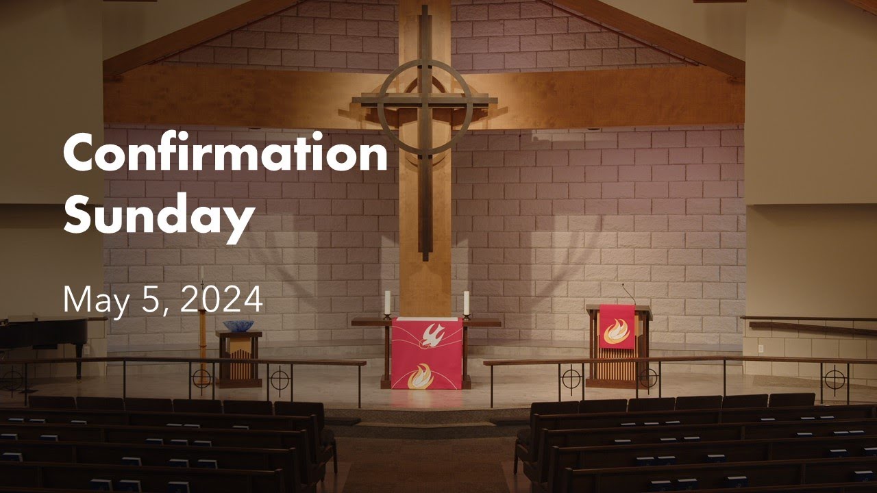 Confirmation Sunday Worship - May 5, 2024 - YouTube