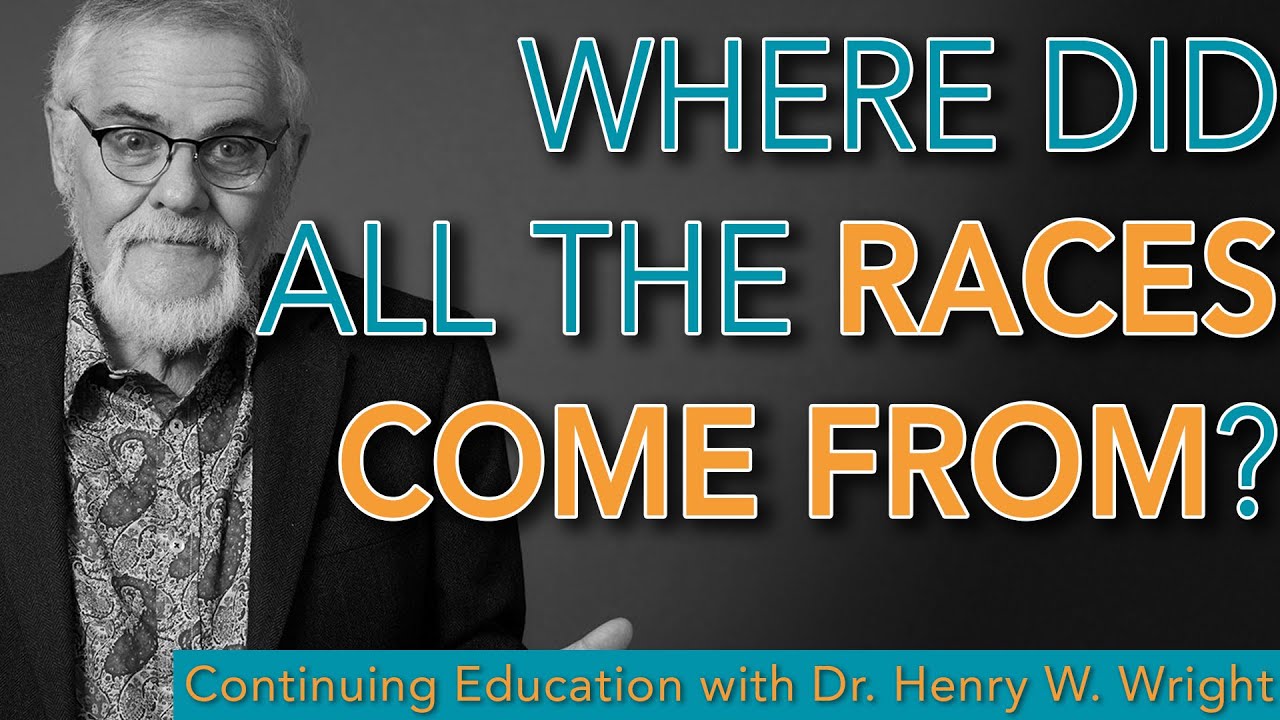 Where Did All the Races Come From - Dr. Henry W. Wright #Continuing ...