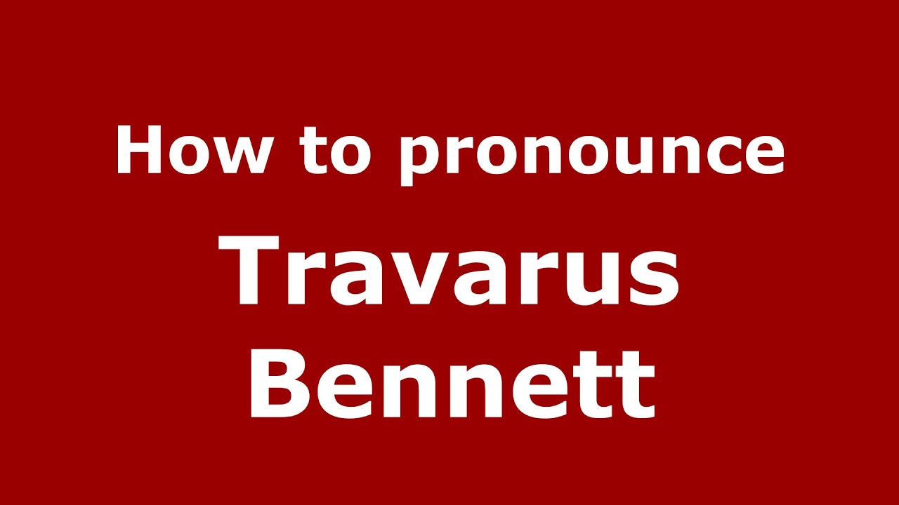 How to pronounce Travarus Bennett (American English/US ...