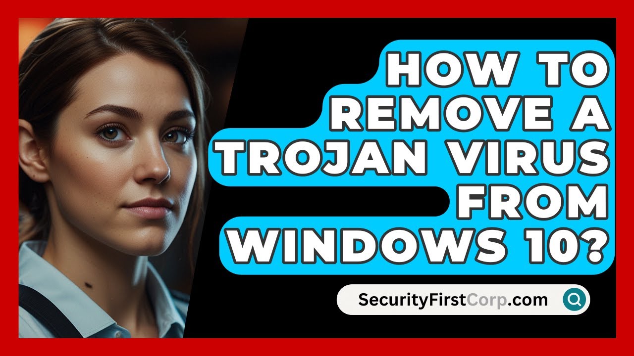 How To Remove A Trojan Virus From Windows 10? - SecurityFirstCorp.com - YouTube