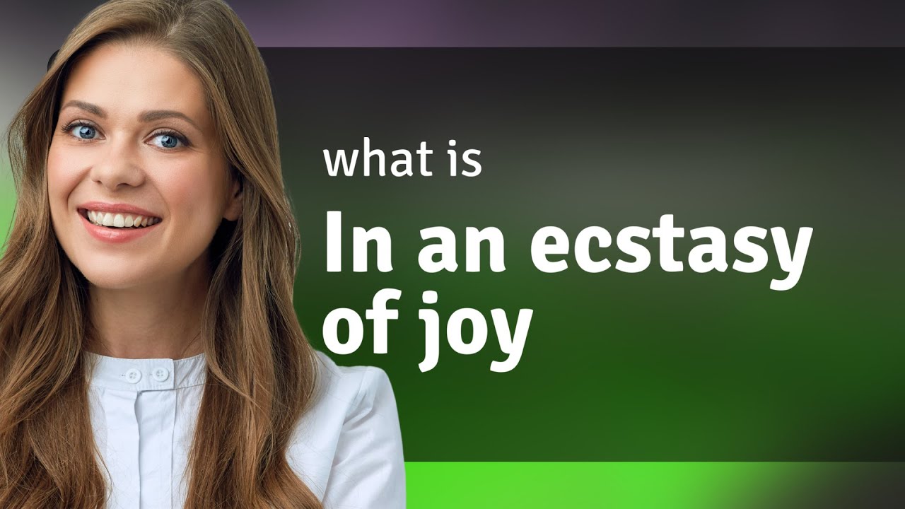 Exploring the Bliss: Understanding "In an Ecstasy of Joy" - YouTube