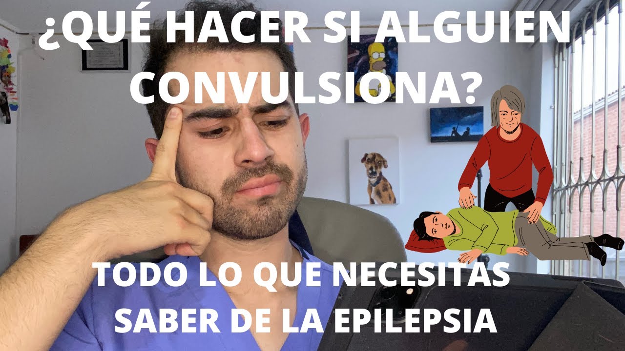 ¿QUÉ HACER SI ALGUIEN CONVULSIONA?| LO QUE NECESITAS SABER DE EPILEPSIA ...