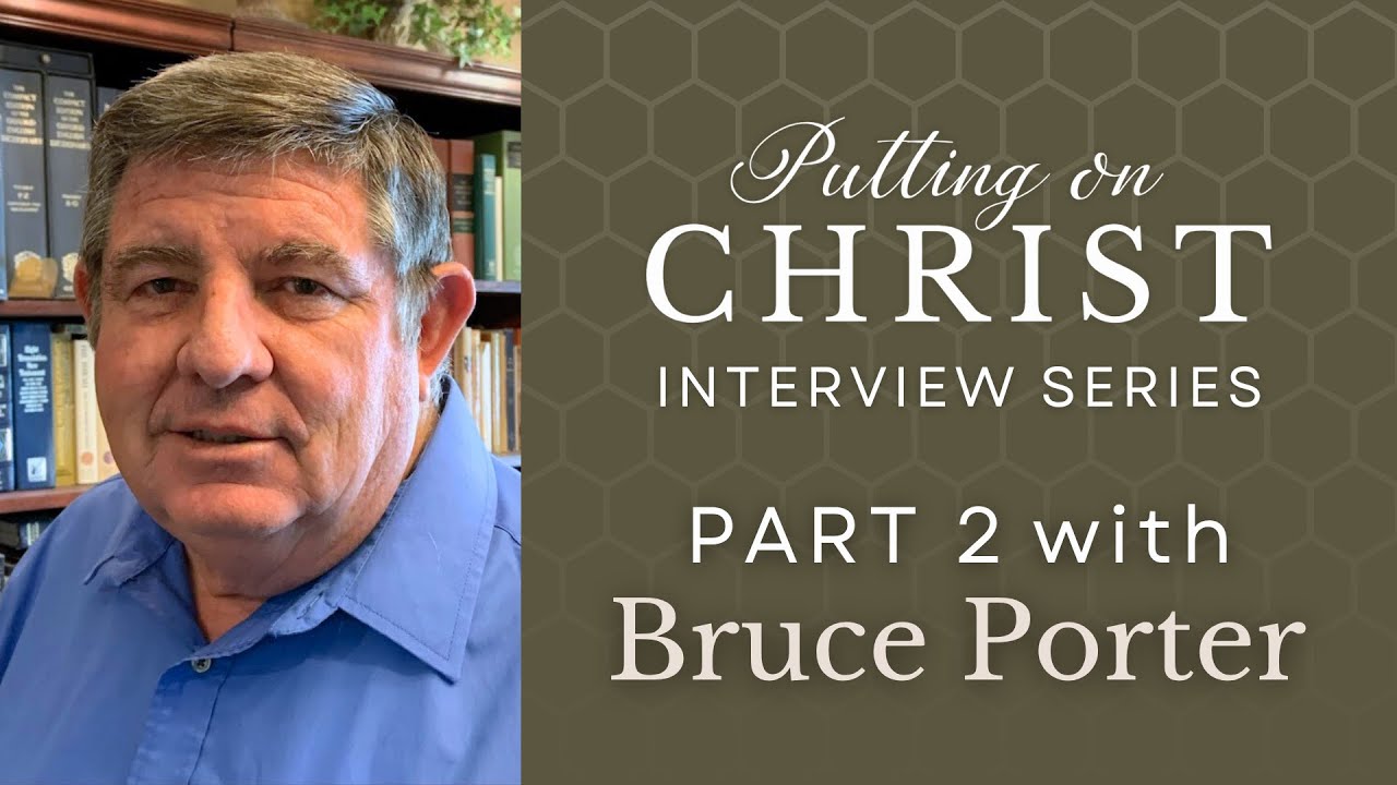 Putting on Christ Interview Series | Episode 2 with Bruce Porter - Part ...