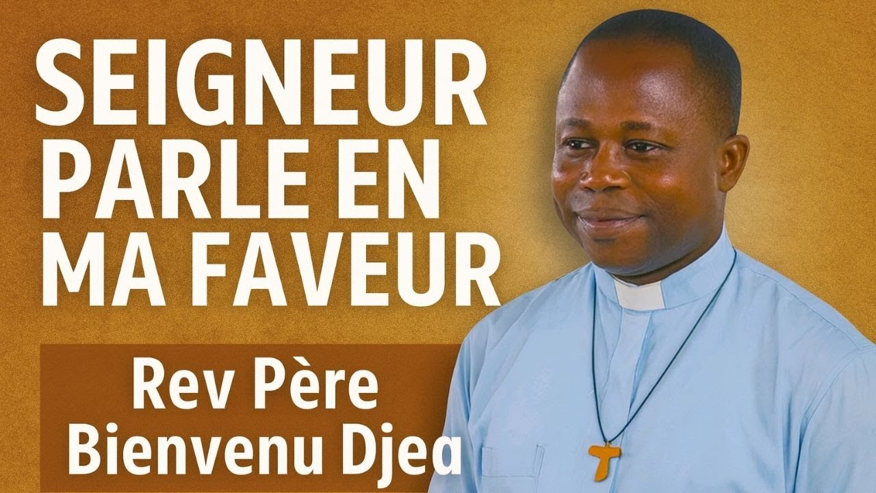 Seigneur parle en ma faveur. Rev Père Bienvenu Djea 🔥 ️🔥 - YouTube