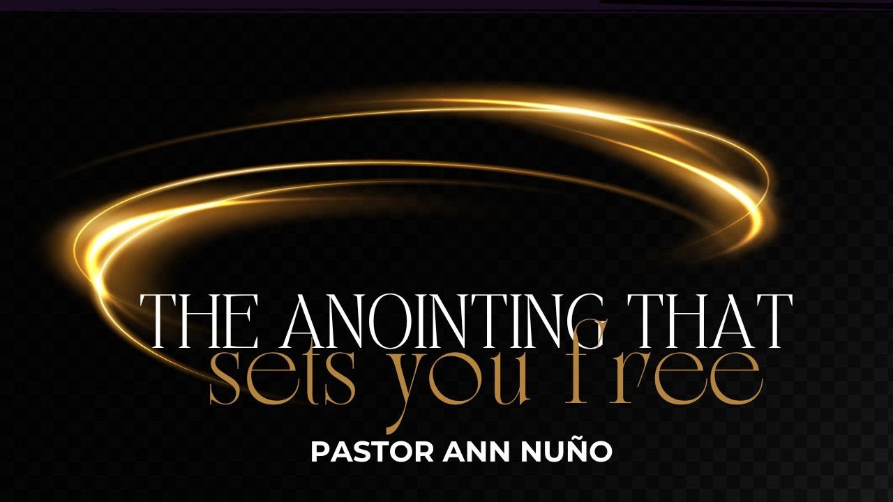THE ANOINTING THAT SETS YOU FREE. PASTOR ANN NUÑO #churchservice # ...