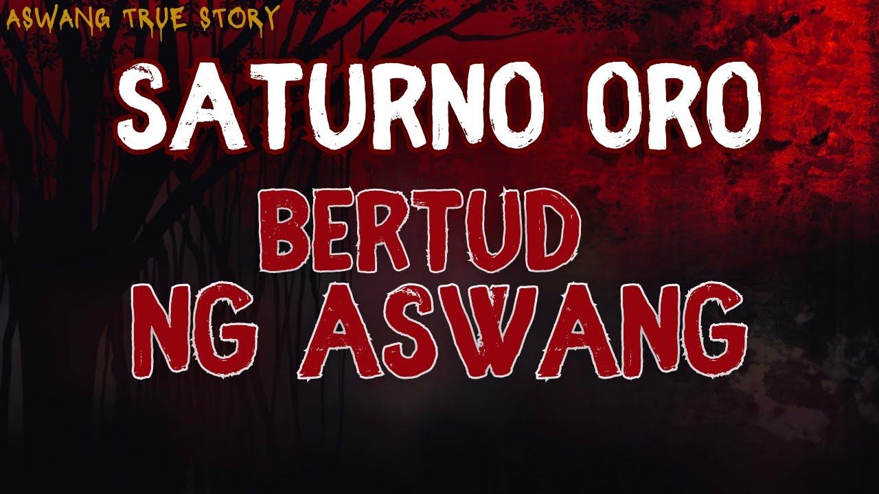 SATURNO ORO BERTUD NG ASWANG (TRUE STORY) - YouTube