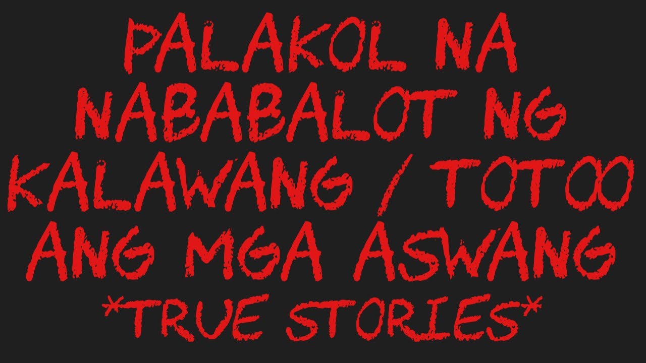 PALAKOL NA NABABALOT NG KALAWANG / TOTOO ANG MGA ASWANG *True Stories ...