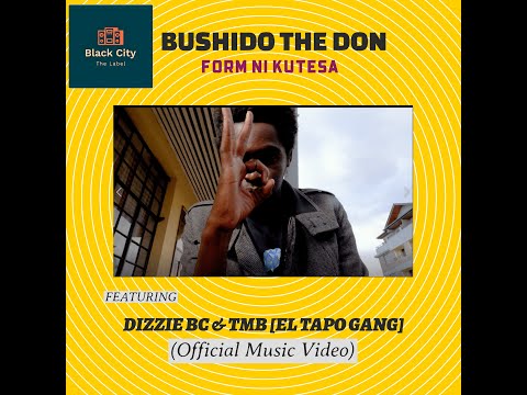 BUSHIDO THE DON - FORM NI KUTESA FT EL DIZZIE & TMB (Eltapo Gang)