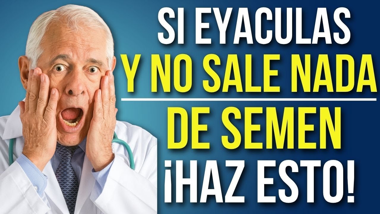 Si eres MAYOR y no expulsas ESPERMA, haz esto inmediatamente... | Dr ...