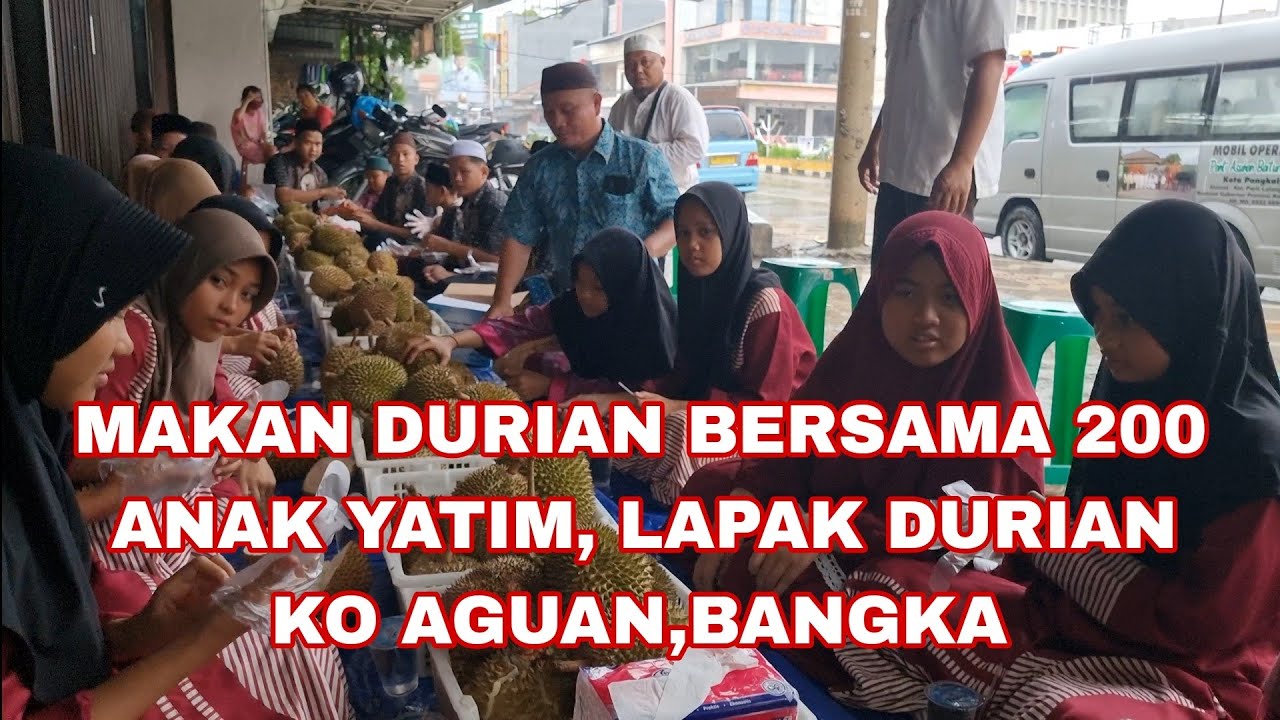 UNDANG 200 ANAK YATIM MAKAN DURIAN, LAPAK KO AGUAN,BANGKA - YouTube