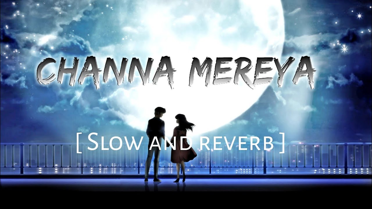 Channa Mereya ( Slow and reverb ) Lyrics - Arijit singh - lofi song ...