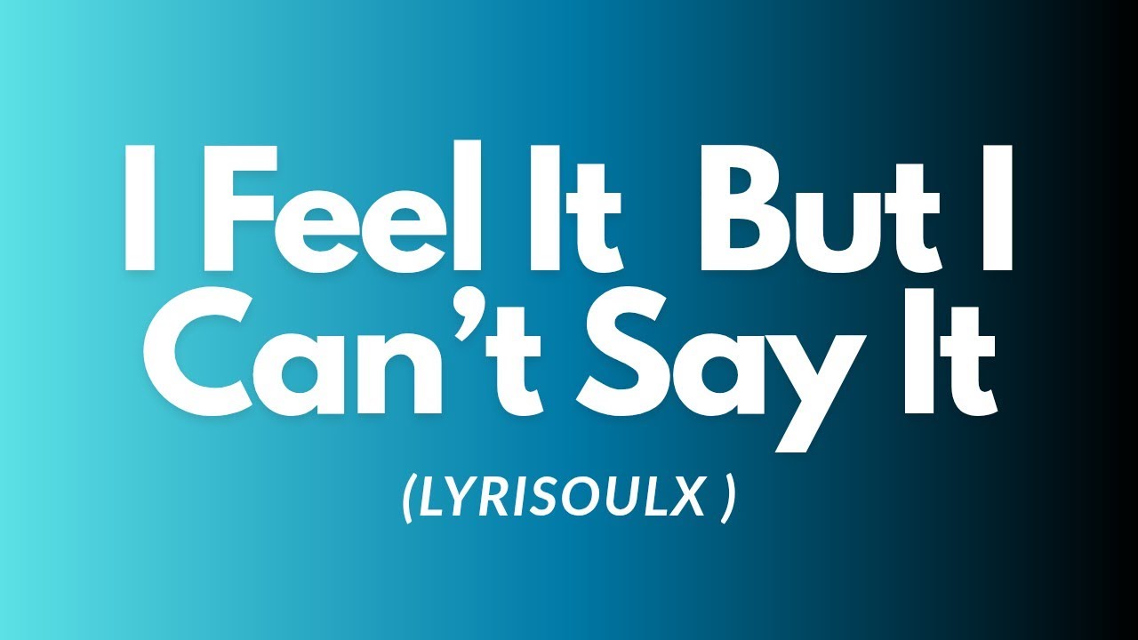 "I Feel It, But I Can’t Say It " (lyrics)Emotional Sad Song with lyrics ...