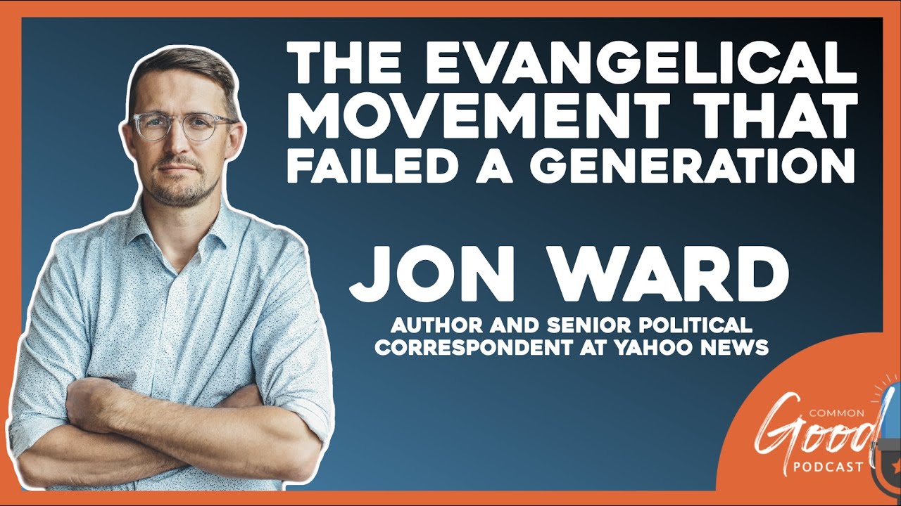 The Evangelical Movement that Failed a Generation with Jon Ward - YouTube