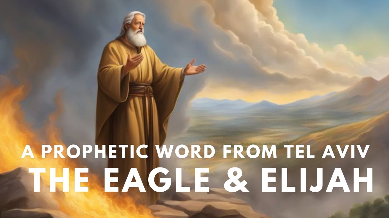 A Prophetic Word from Tel Aviv: The Eagle and Elijah - YouTube