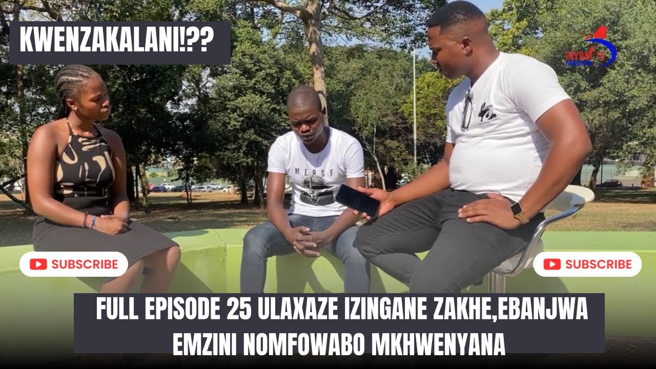 KWENZAKALANI!!?? FULL EPISODE 25,ULAXAZE IZINGANE ZAKHE EBANJWA EMZINI ...