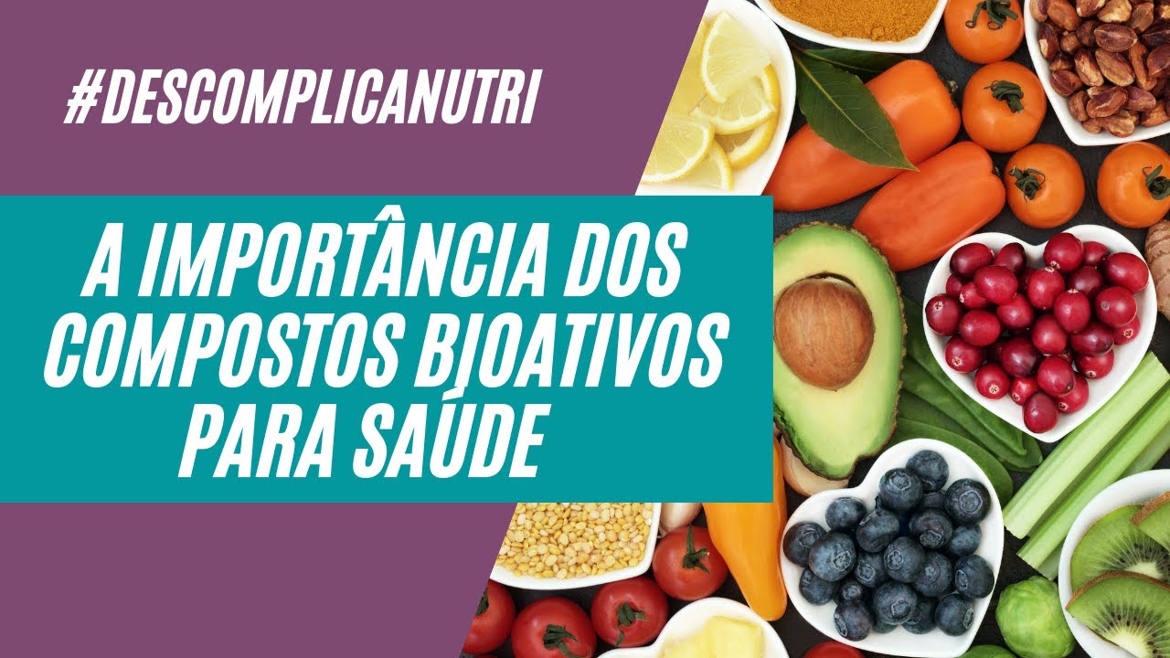 A importância dos compostos bioativos na saúde - YouTube