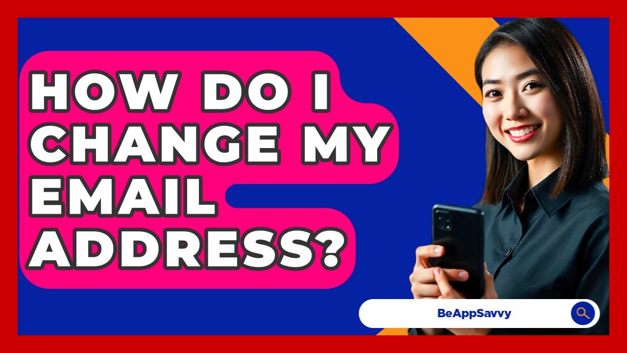 How Do I Change My Email Address? - Be App Savvy - YouTube