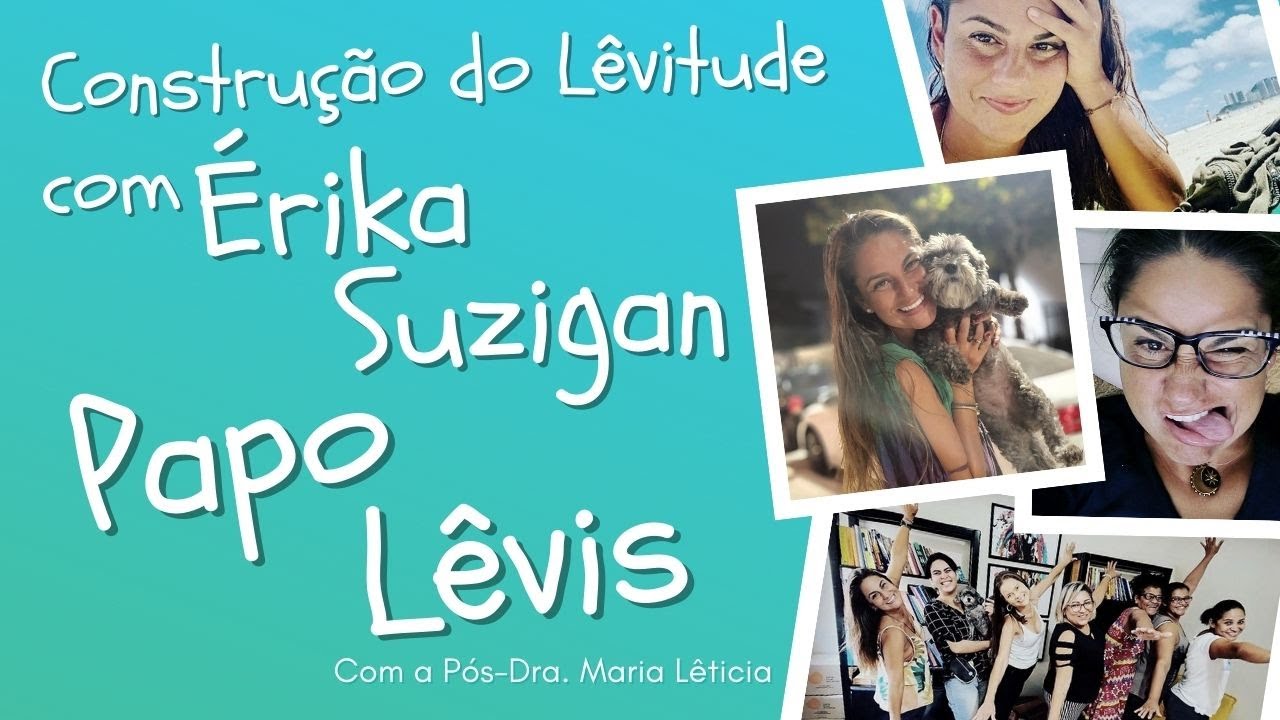CONSTRUÇÃO DO LEVITUDE COM ÉRIKA SUZIGAN MEDICA FISIATRA - YouTube