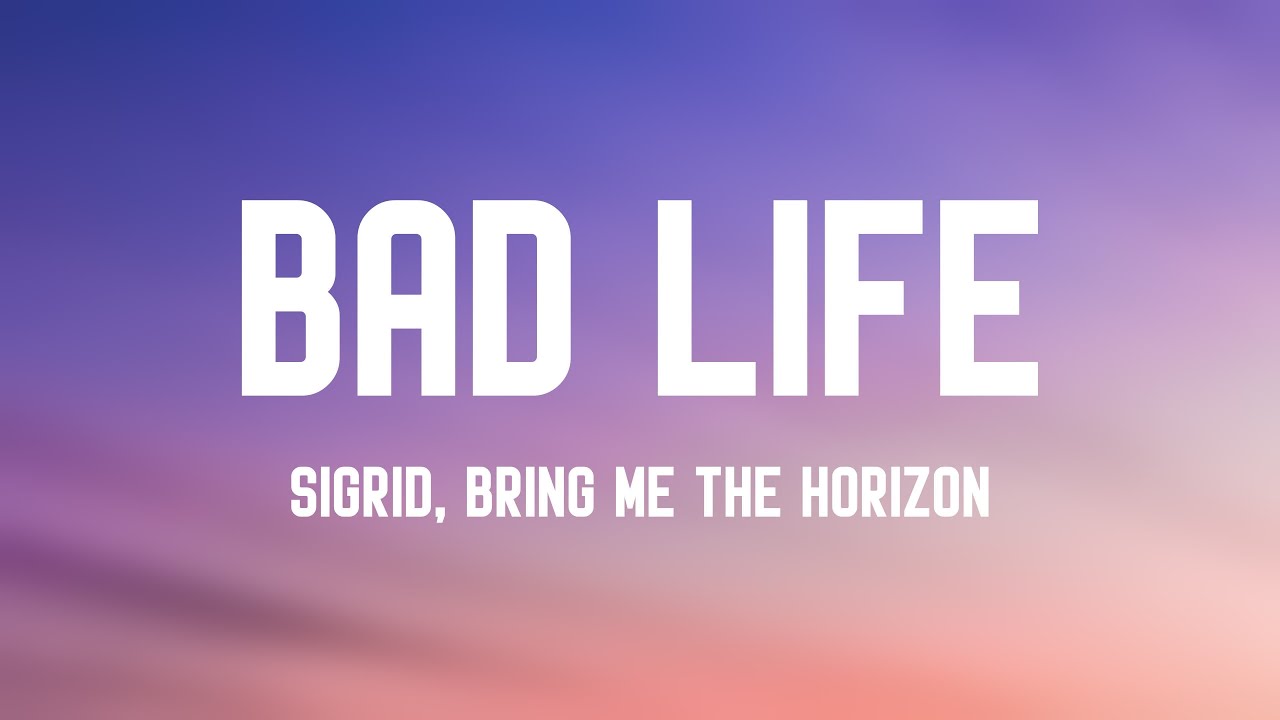 Bad Life - Sigrid, Bring Me The Horizon (Lyrics Video) 🫣 - YouTube