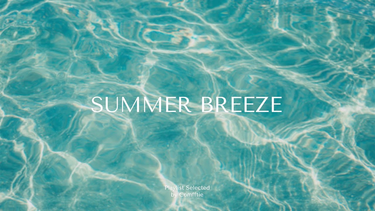 PLAYLIST | Cool Summer Breeze Music - YouTube