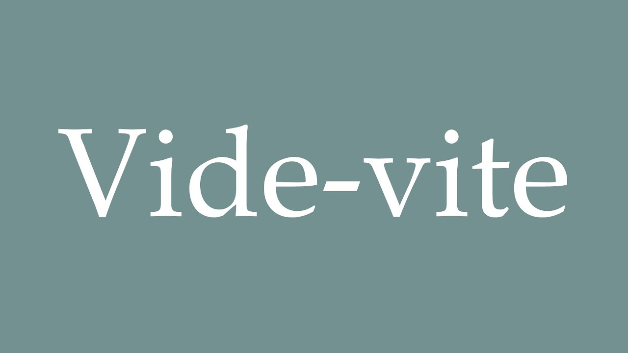 How to Pronounce ''Vide-vite'' (Empty quickly) Correctly in French ...