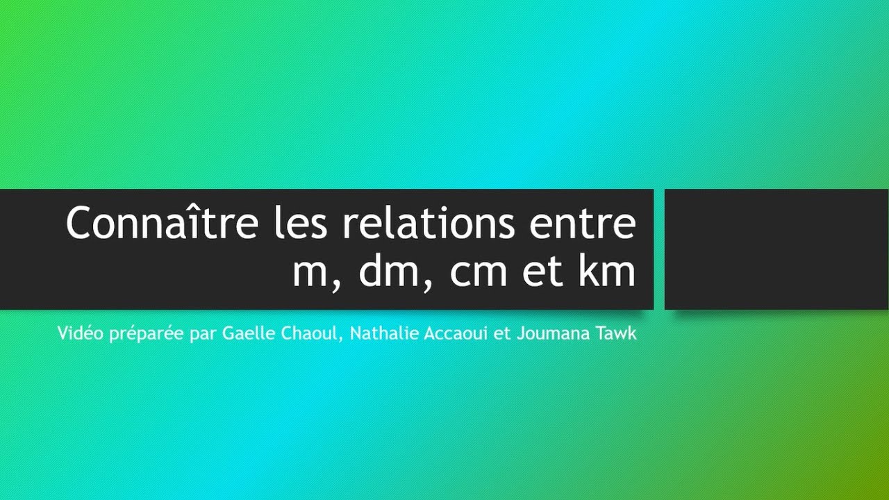 Connaître les relations entre m, dm, cm et km - YouTube