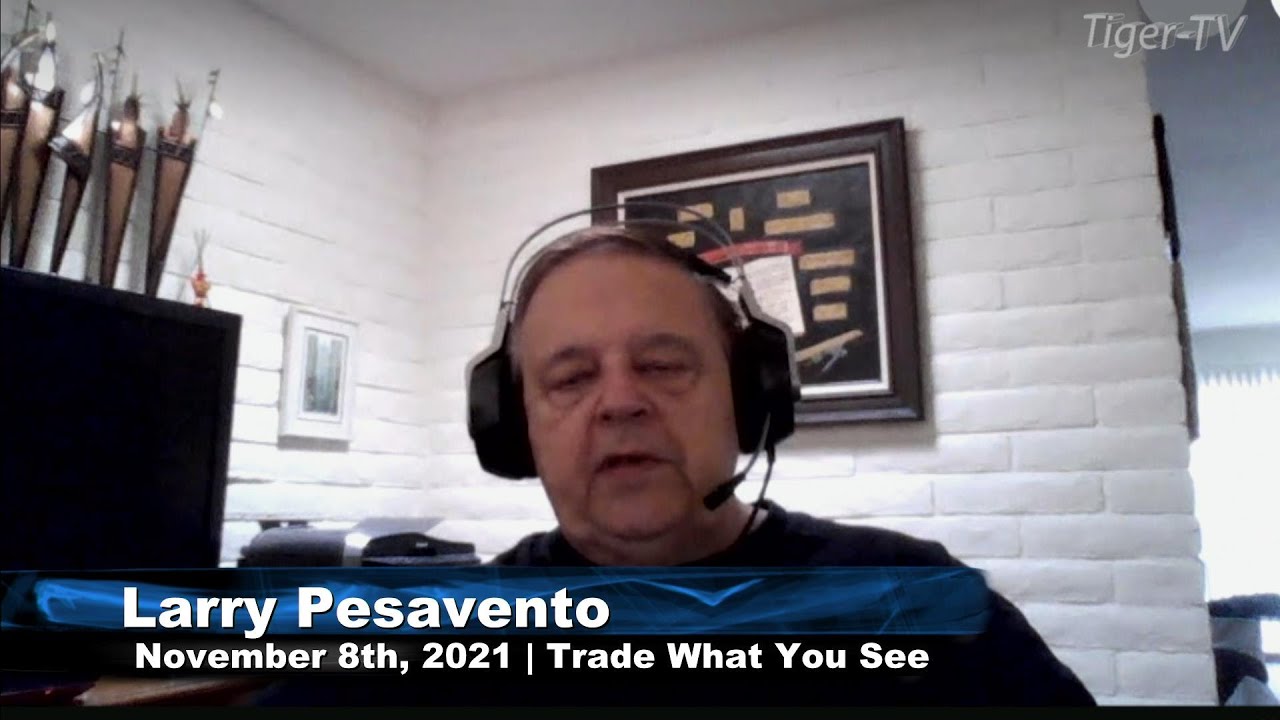 November 8th, Trade What You See With Larry Pesavento - 2021 - YouTube