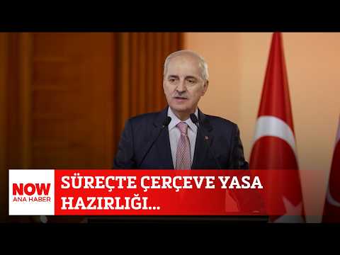 Süreçte çerçeve yasa hazırlığı... 1 Temmuz 2026 NOW Ana Haber