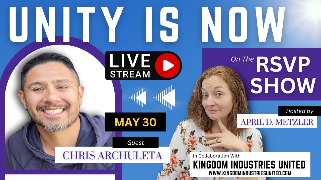 Unity is Now with Chris Archuleta and April D. Metzler - A Kingdom ...