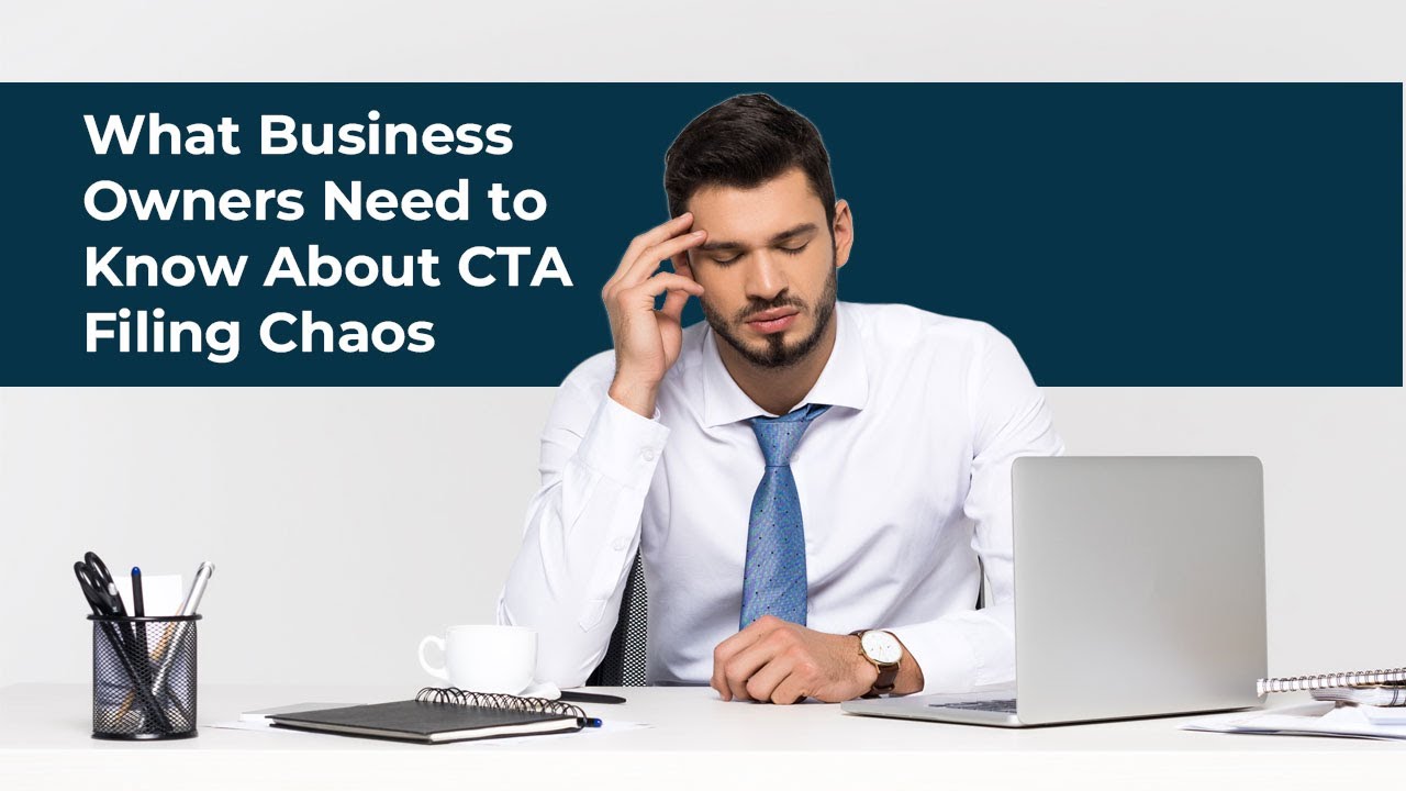 What Business Owners Need to Know About CTA Filing Chaos - YouTube