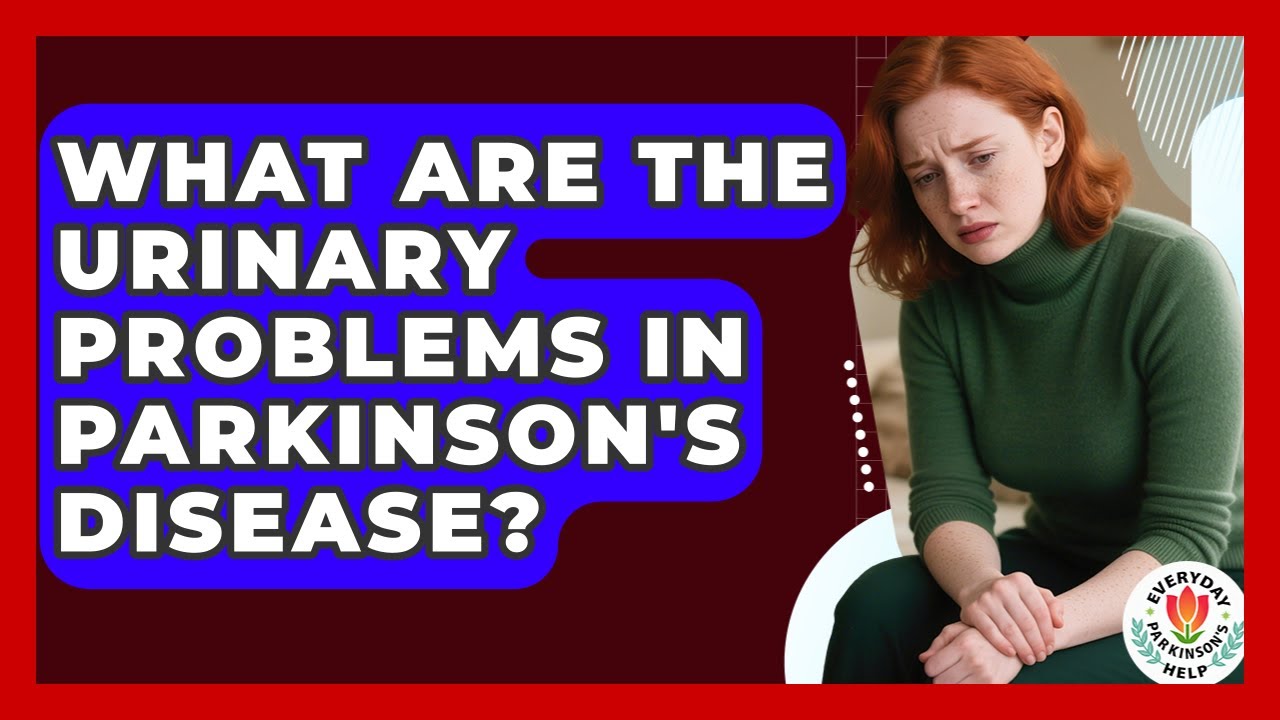 What Are The Urinary Problems In Parkinson's Disease? - Everyday ...