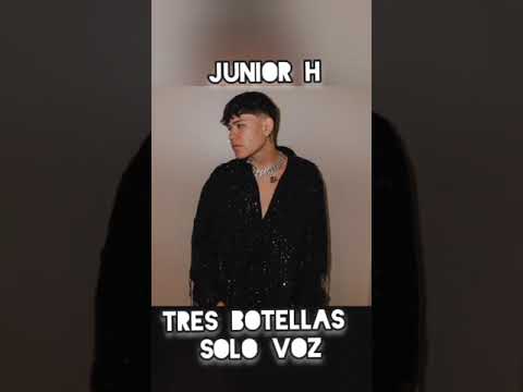 JUNIOR H-TRES BOTELLAS SOLO VOZ - YouTube