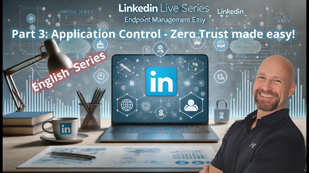 LinkedIn Live Series Part 3: Application Control Zero Trust Made Easy ...