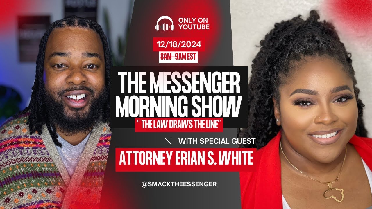 THE MESSENGER MORNING SHOW | ATTORNEY ERIAN S. WHITE | SMACK THE MESSENGER | THE LAW DRAWS THE ...