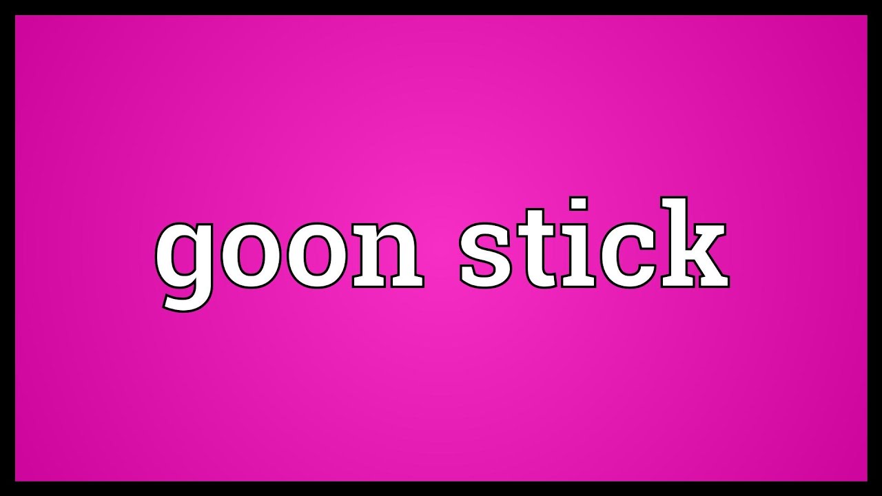 Goon stick Meaning - YouTube
