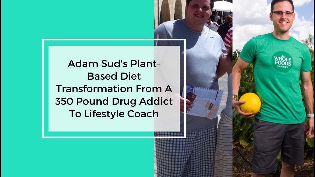 Adam Sud's Plant-Based Diet Transformation From A 350 Pound Drug Addict ...