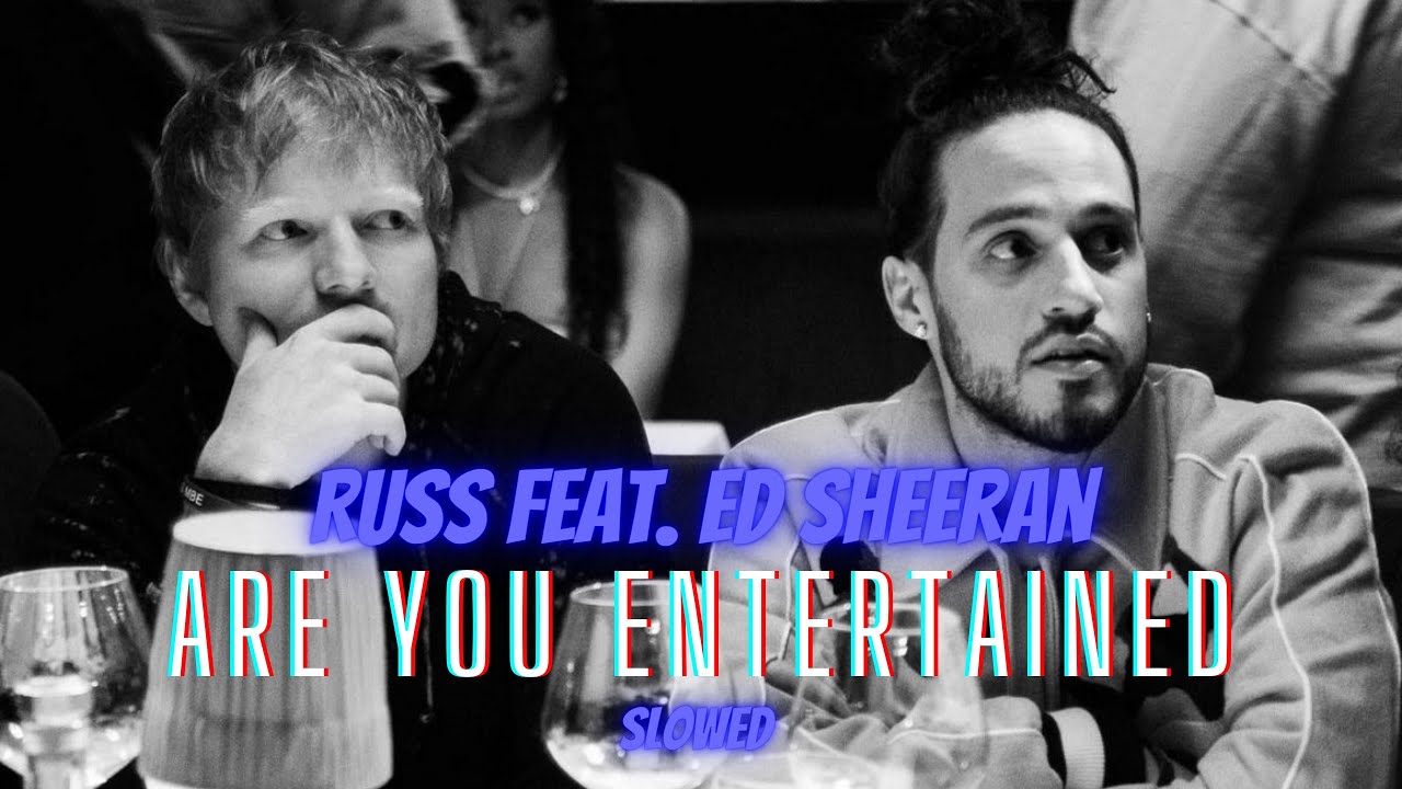 Russ - Are You Entertained feat. Ed Sheeran (Slowed) - YouTube