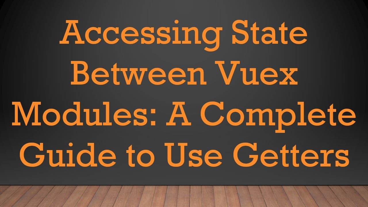 Accessing State Between Vuex Modules: A Complete Guide to Use Getters - YouTube