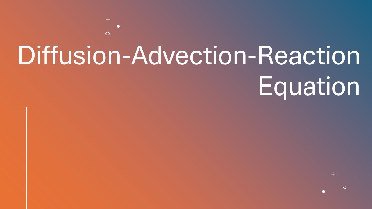 Diffusion-Advection-Reaction Equation - YouTube