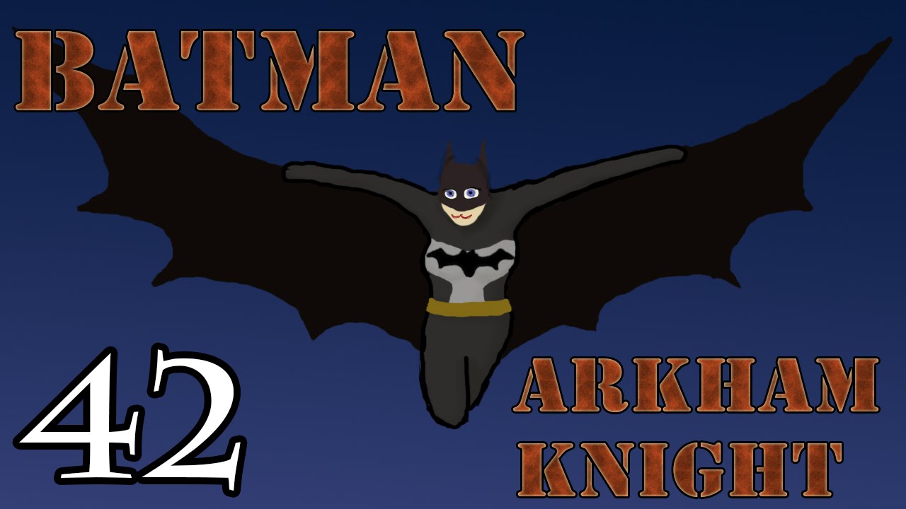 Batman Arkham Knight ep 42 NOOOOO its back - YouTube
