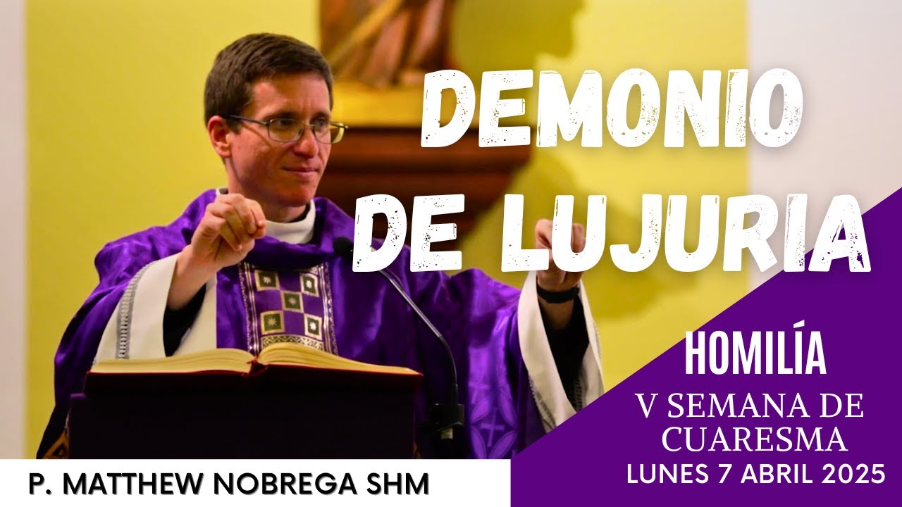 Demonio de lujuria, Homilía, P. Matthew, Lunes 7 abril 2025 - YouTube