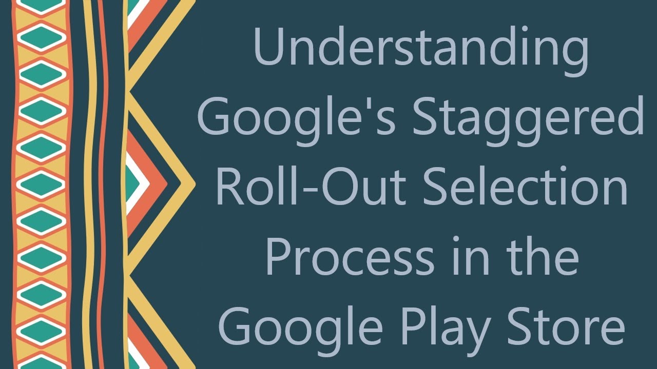 Understanding Google's Staggered Roll-Out Selection Process in the ...