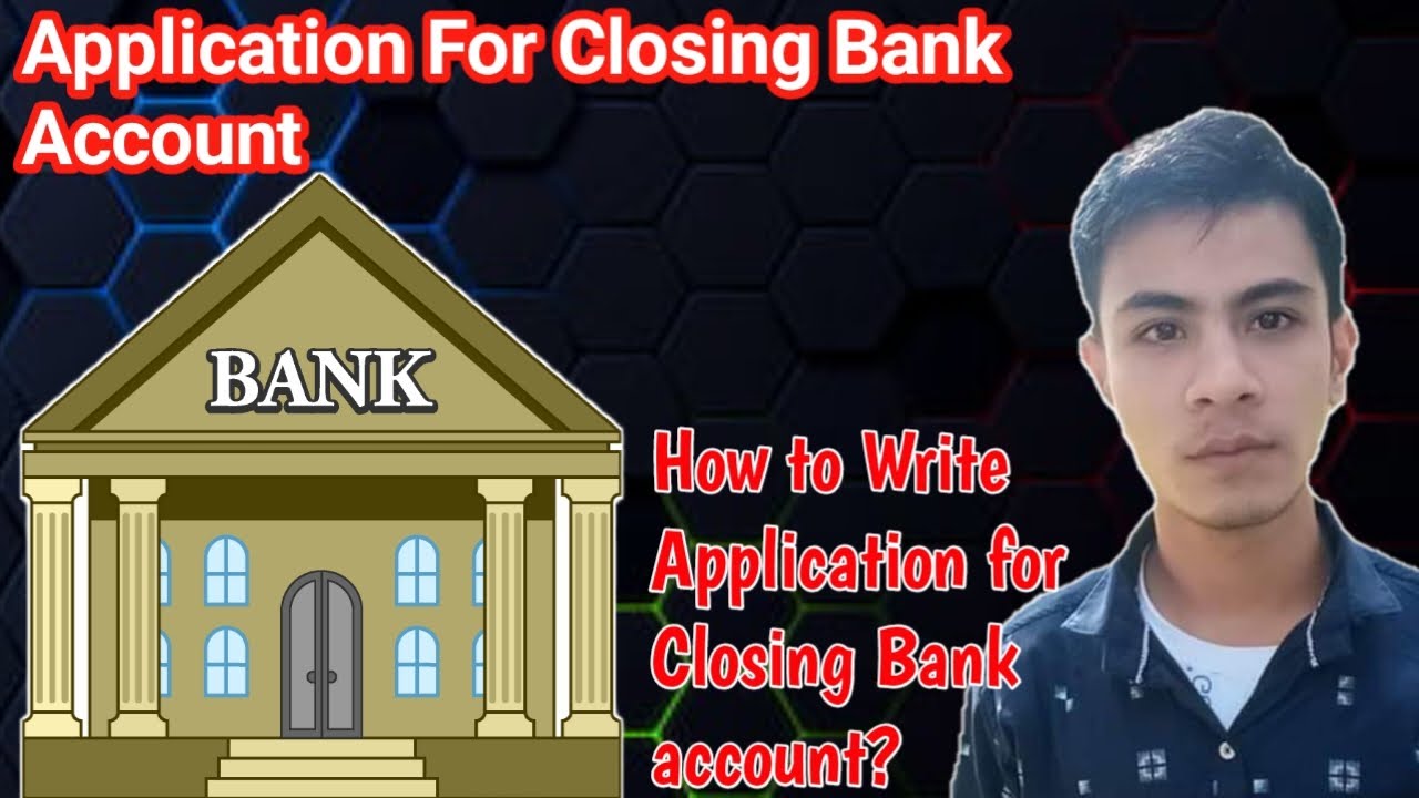 how to write application for closing bank account/application bank ...