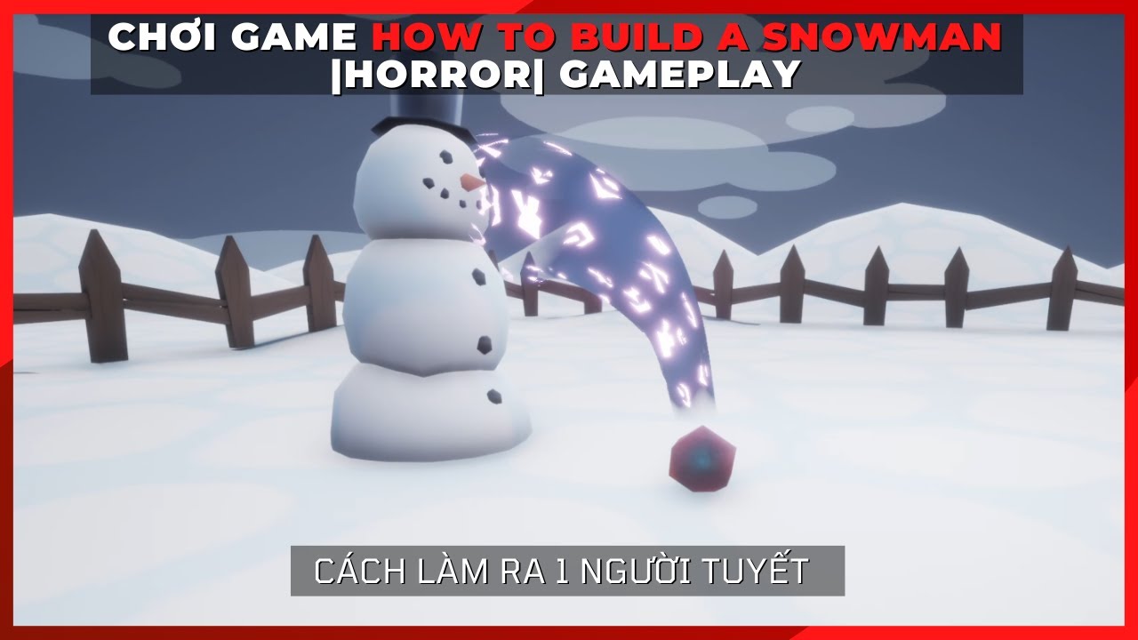 How to Build a Snowman |PlayToEnd| Làm sao để làm nên 1 con người tuyết ...