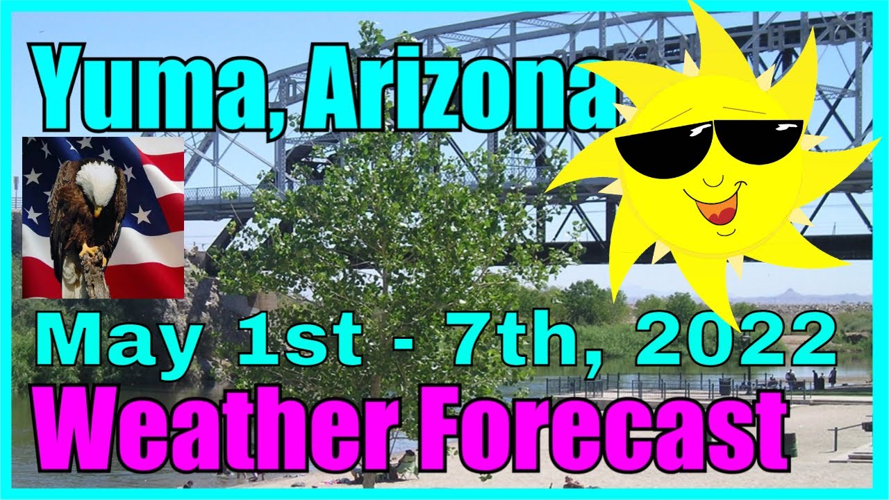 Yuma Arizona Weather Forecast May 1st - May 7th, 2022 - YouTube